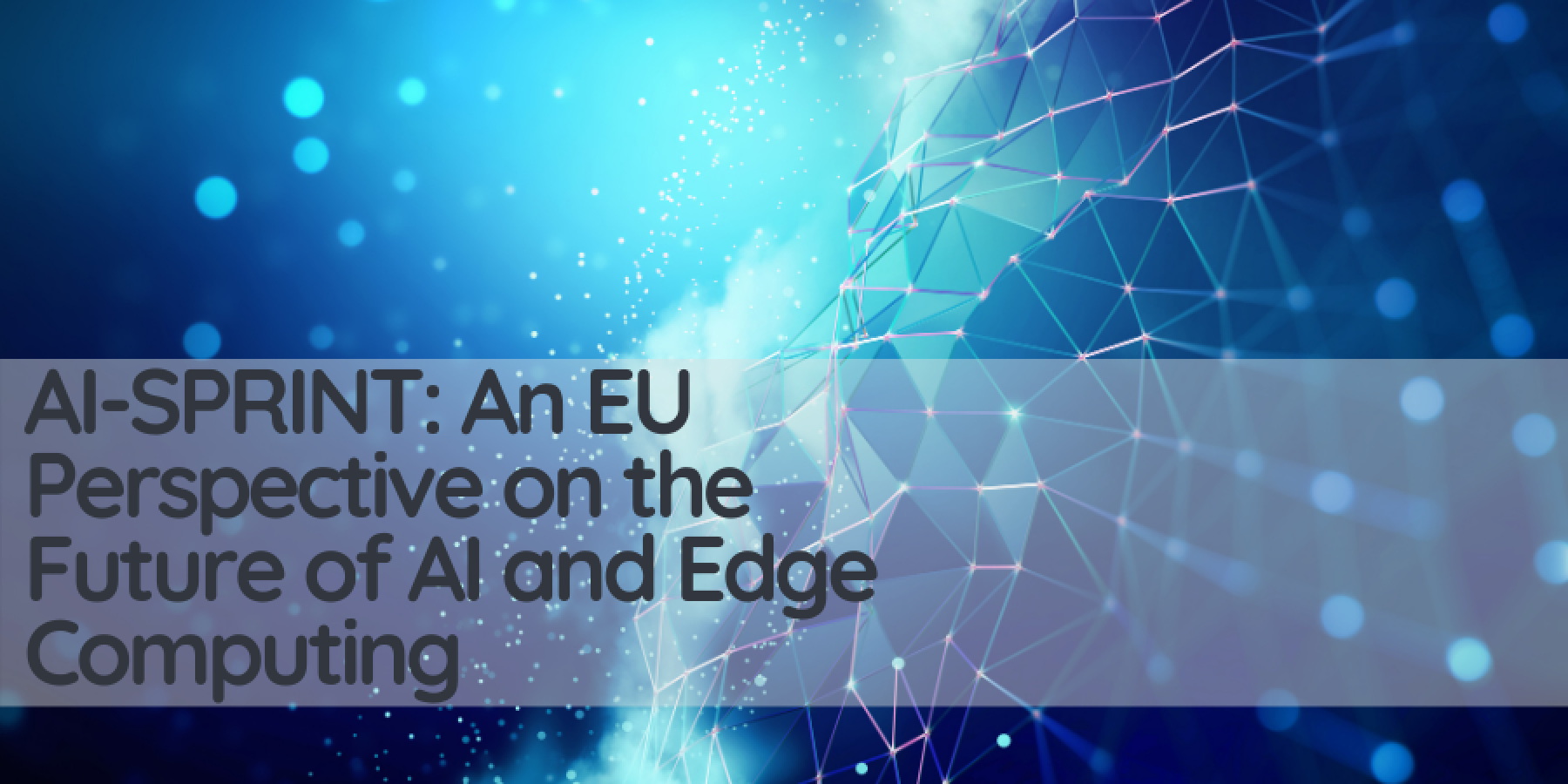 AI-SPRINT: An EU Perspective on the Future of AI and Edge Computing - Highlights | AI-Sprint